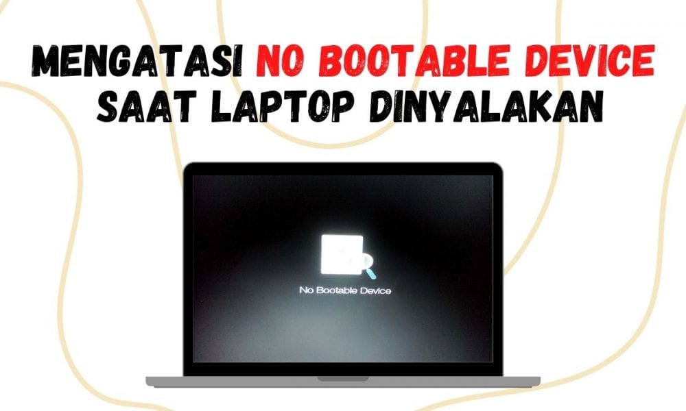 Cara Mengatasi No Bootable Device Saat Laptop Dinyalakan - Inwepo