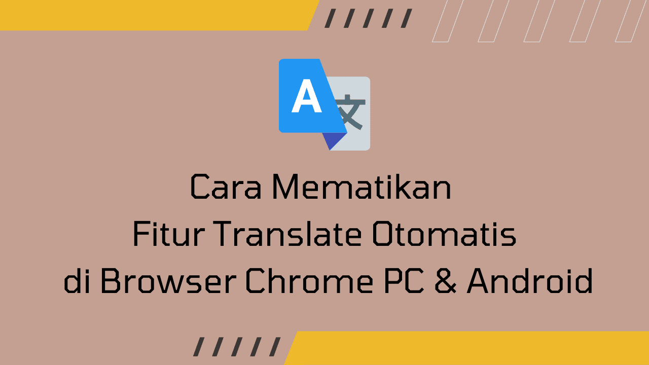 Cara Menonaktifkan Translate Otomatis di Browser Chrome Android & PC ...