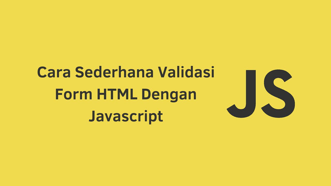 Cara Sederhana Validasi Form HTML Dengan Javascript - Inwepo