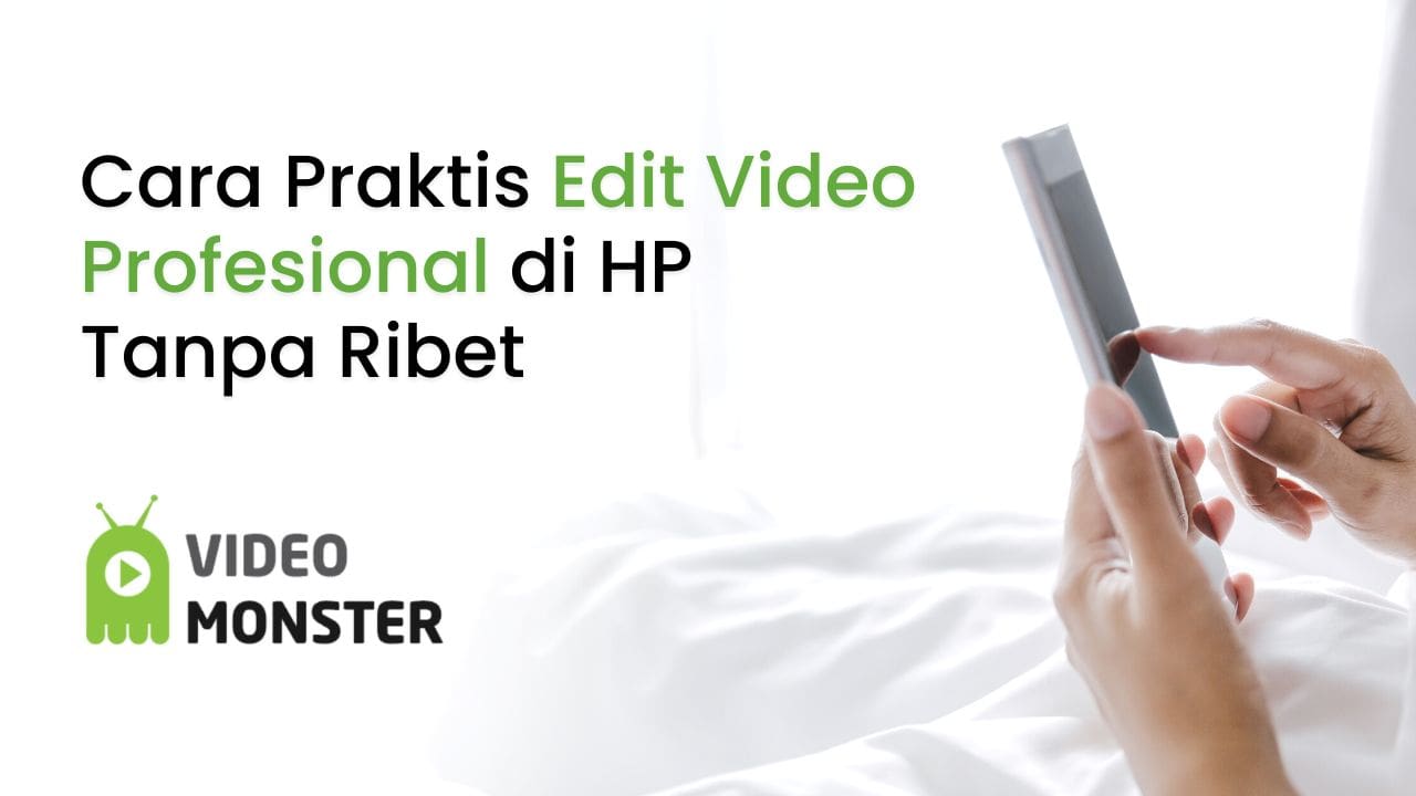 Cara Praktis Edit Video Profesional di HP Tanpa Ribet - Inwepo