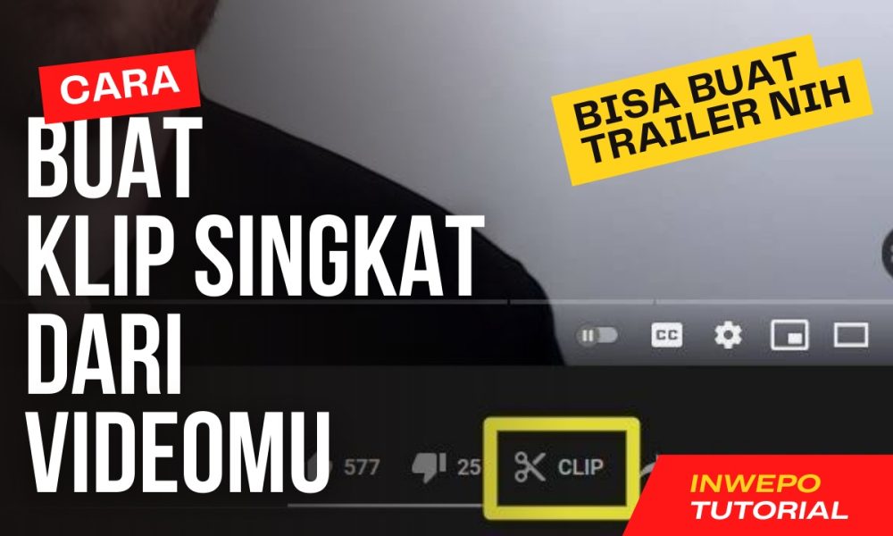 Cara Buat Klip Singkat dengan Video YouTube - Inwepo